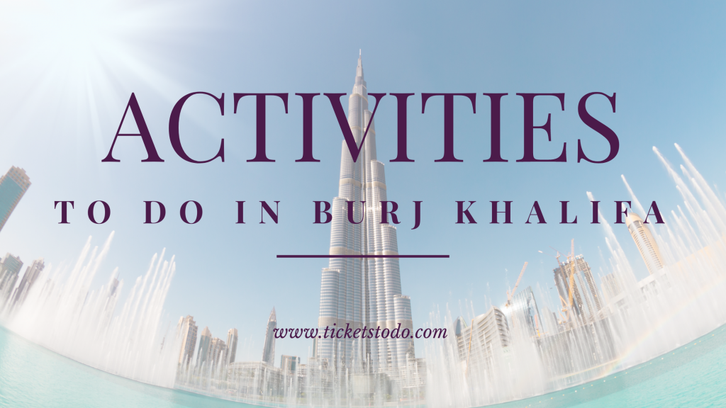 Activities to do in Burj Khalifa: A guide from day to night
